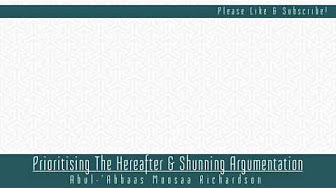 Prioritising The Hereafter & Shunning Argumentation | Abul Abbas Moosa ...